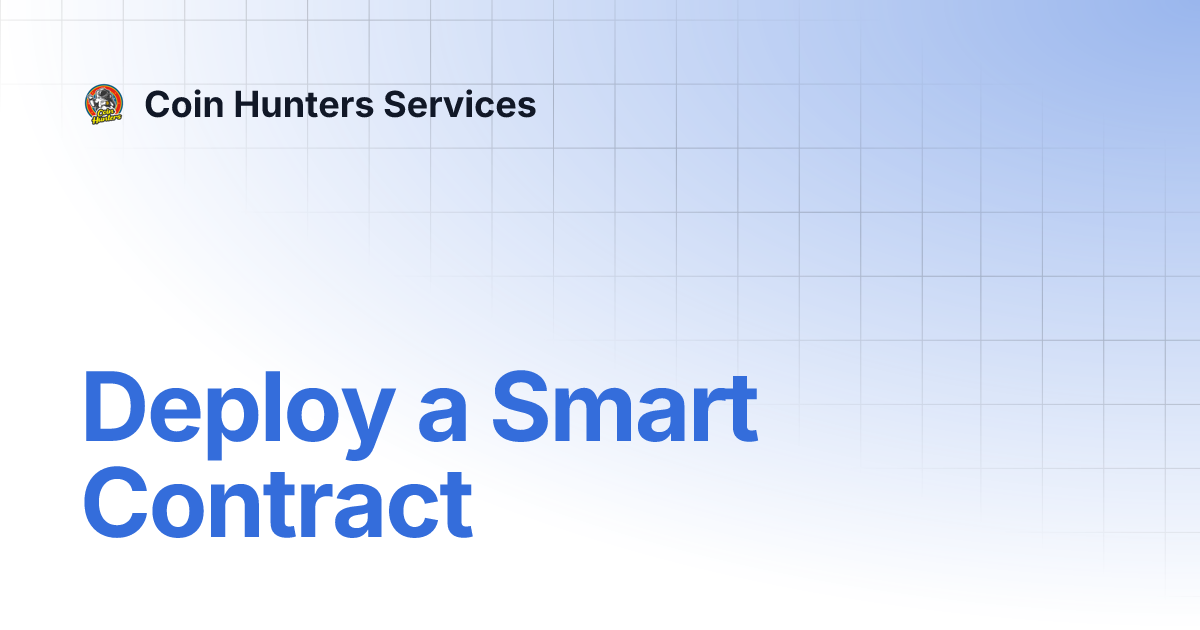Deploy a Smart Contract | Coin Hunters Services